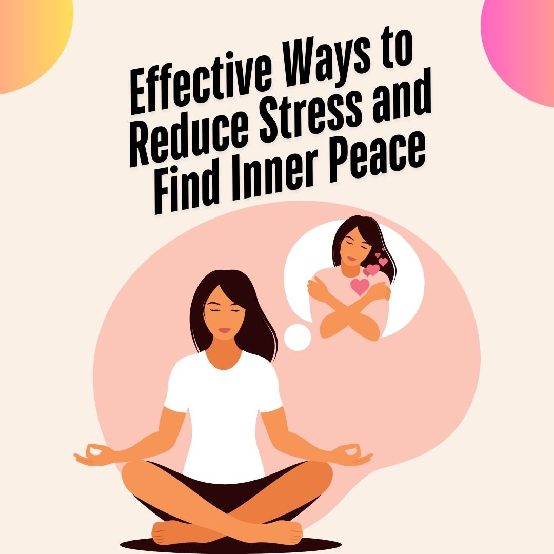 Effective Ways to Reduce Stress and Find Inner Peace